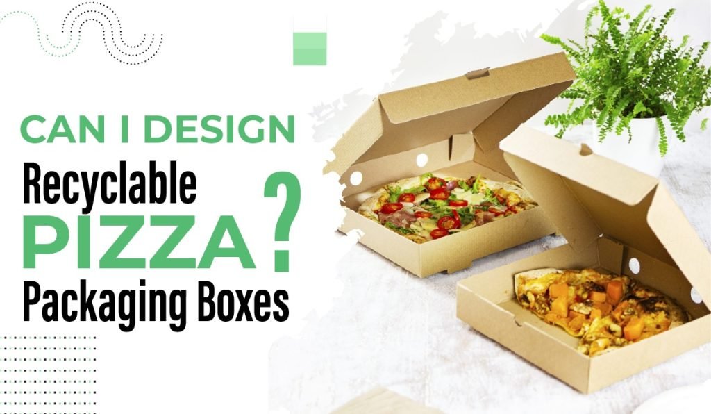 Pizza Boxes Recyclable? Benefits of Using Recyclable Boxes