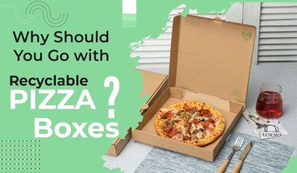 Pizza Boxes Recyclable? Benefits of Using Recyclable Boxes