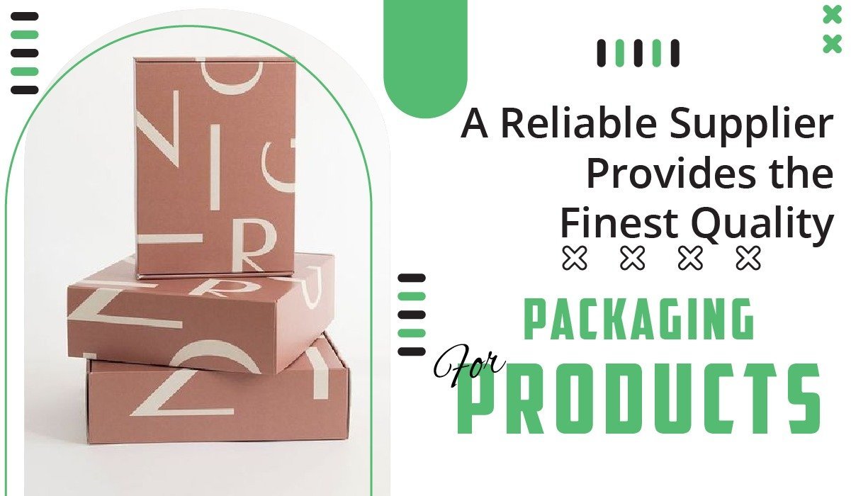 Packaging for Products – Reasons to Get It from a Reliable Provider